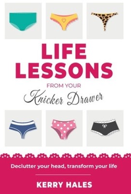 Life Lessons from your Knicker Drawer: Declutter your head, transform ...