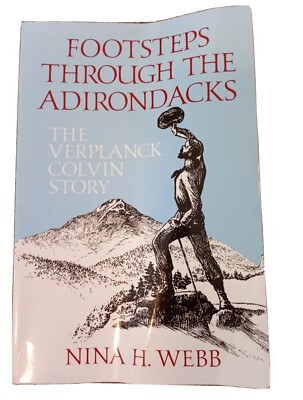 FOOTSTEPS THROUGH ADIRONDACKS: The Verplanck Colvin Story By Nina H ...