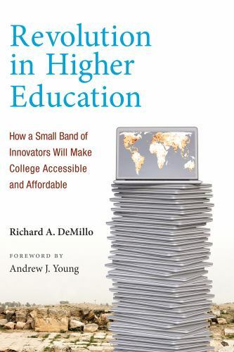 Revolution in Higher Education : How a Small Band of Innovators Will ...