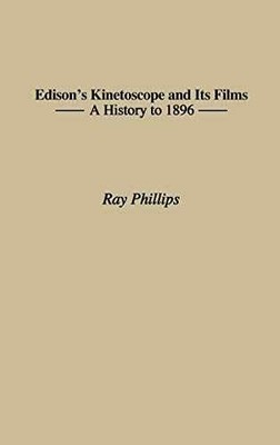 Edison's Kinetoscope and Its Films: A - Hardcover, by Phillips Ray ...