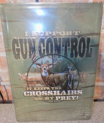 12 X 17 METAL SIGN I SUPPORT GUN CONTROL IT KEEPS THE CROSSHAIRS ON MY ...