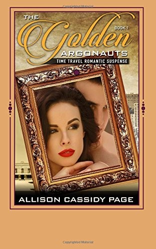 THE GOLDEN ARGONAUTS: TIME TRAVEL ROMANTIC SUSPENSE By Allison Cassidy ...