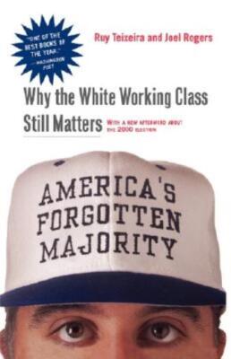 America's Forgotten Majority: Why The White Working Class Still Matters ...