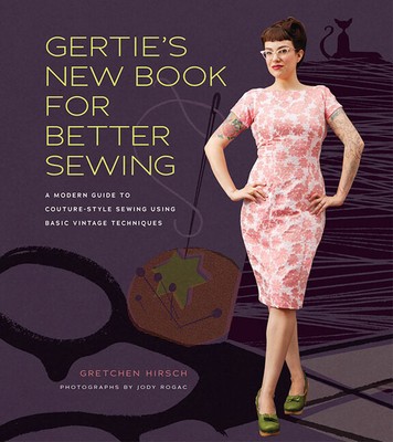 Gertie's New Book For Better Sewing: A Modern Guide To Couture-Style ...