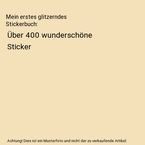Mein erstes glitzerndes Stickerbuch: Über 400 wunderschöne Sticker ...