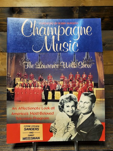 Champagne Music: The Lawrence Welk Show by Sanders and Weissman ...