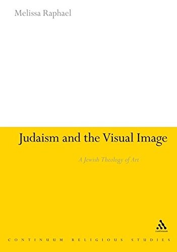 JUDAISM AND THE VISUAL IMAGE: A JEWISH THEOLOGY OF ART By Melissa ...