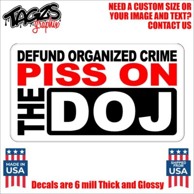 Defund Organized Crime Piss On The DOJ Printed & Laminated Window Decal ...