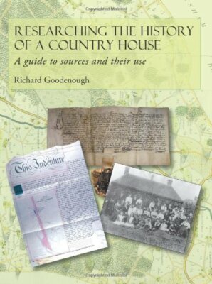 Researching the History of a Country House: by Goodenough, Dr Richard ...