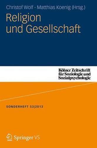 Religion Und Gesellschaft by Professor Christof Wolf, Matthias Koenig ...