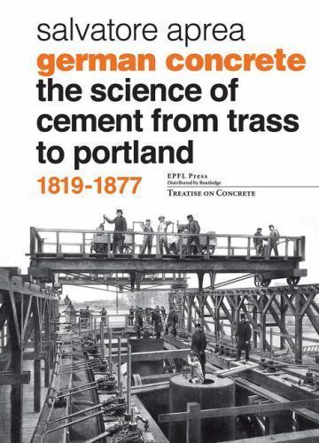 German Concrete, 1819-1877 : The Science of Cement from Trass to ...
