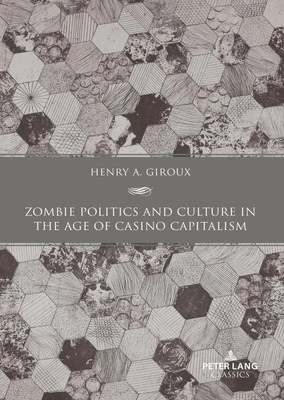 Henry A. Giroux | Zombie Politics and Culture in the Age of Casino ...