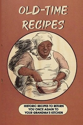 Old Time Recipes Historic Recipes Return You Once Again Yo by Vezina ...