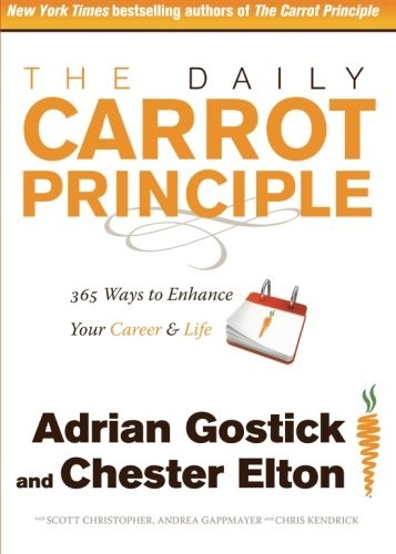THE DAILY CARROT PRINCIPLE: 365 WAYS TO ENHANCE YOUR By Adrian Gostick ...