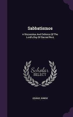 Sabbatismos : A Discussion and Defence of the Lord's Day of Sacred Rest ...