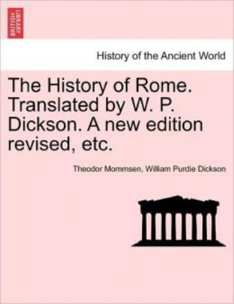 The History of Rome Translated by W P Dickson a New Edition Revised ...