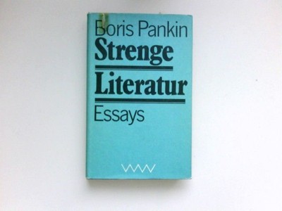 Strenge Literatur : Essays. Boris Pankin. Aus d. Russ. von Marianne ...
