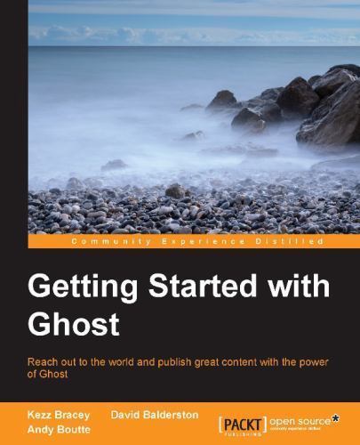 Getting Started with Ghost by David Balderston, Andy Boutte and Kezz ...