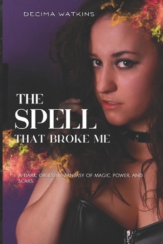 The Spell That Broke Me by Decima Watkins Paperback Book 9798283598918 ...