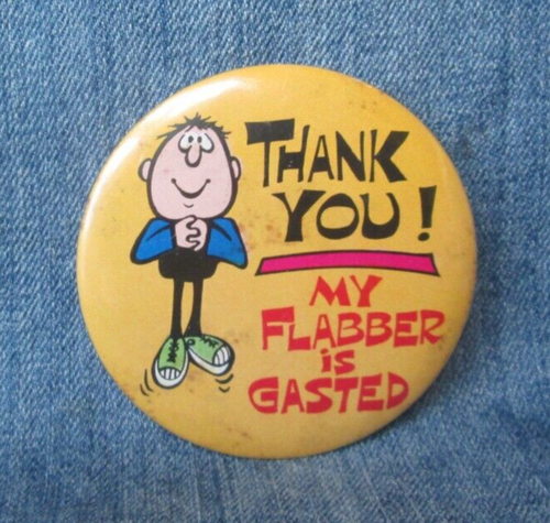Vintage THANK YOU MY FLABBER IS GASTED 2.25" Pin Button Pinback Funny ...