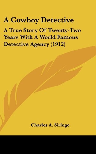 A COWBOY DETECTIVE: A TRUE STORY OF TWENTY-TWO YEARS WITH By Charles A ...