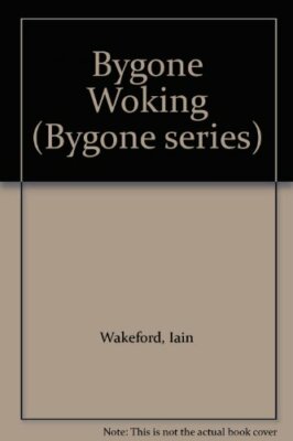 Bygone Woking (Bygone series) by Wakeford, Iain Hardback Book The Fast ...