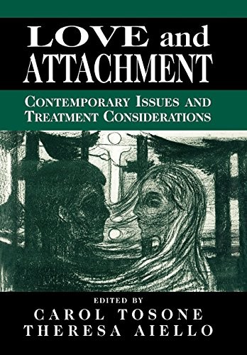 LOVE AND ATTACHMENT: CONTEMPORARY ISSUES AND TREATMENT By Carol Tosone ...
