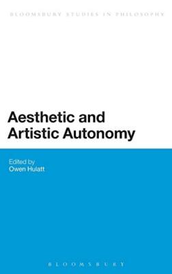 Aesthetic and Artistic Autonomy (Bloomsbury Studies in Philosophy).by . New