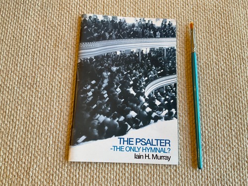 The Psalter The Only Hymnal ? by Iain Murray Banner of Truth ...