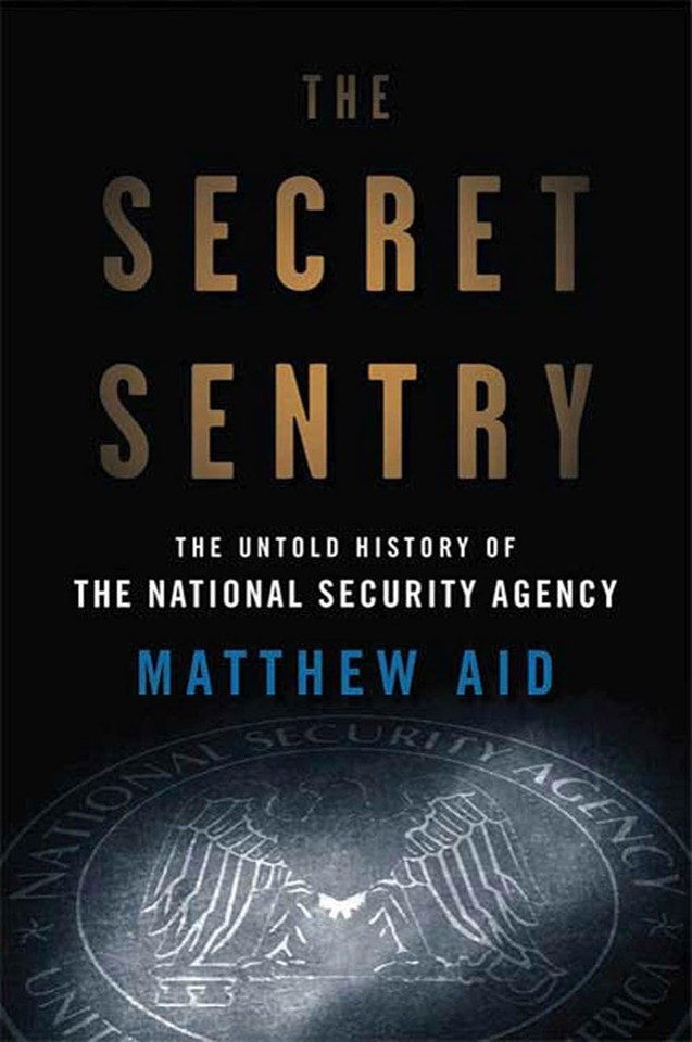 Matthew M Aid / Secret Sentry The Untold History of the National ...