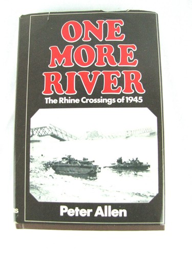 ONE MORE RIVER : The Rhine Crossings of 1945 Allen Peter - Book Club ...