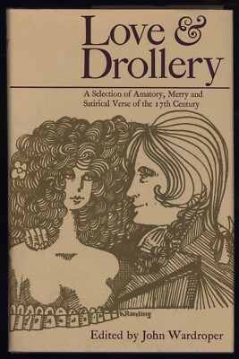 LOVE AND DROLLERY: A Selection of Amatory, Merry & Satirical Verse of ...
