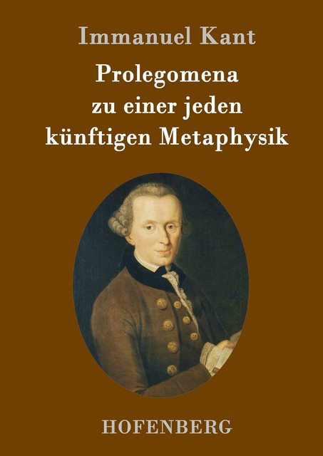 Prolegomena zu einer jeden künftigen Metaphysik von Immanuel Kant (2016 ...