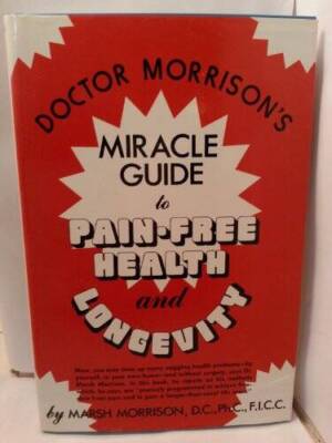 Doctor Morrisons Miracle Guide to Pain-Free Health and Longevity - VERY ...