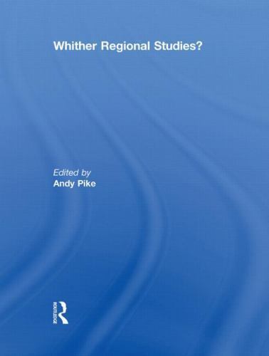 Regions and Cities Ser.: 'Whither Regional Studies?' by Andy Pike (2013 ...