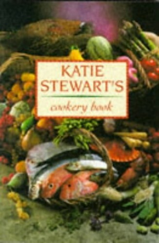 Katie Stewart's Cookery Book (formerly "The Times ... by Katie Stewart ...