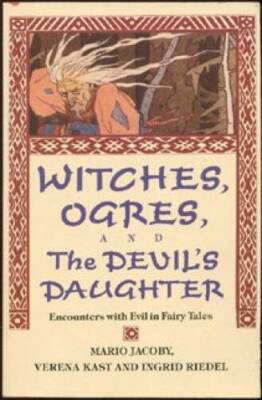Witches, Ogres, and the Devil's Daughter: Encounters with Evil in Fair ...