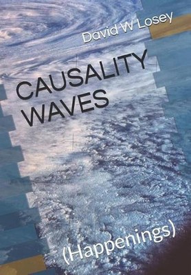 Causality Waves: (happenings) by David W. Losey (English) Paperback ...