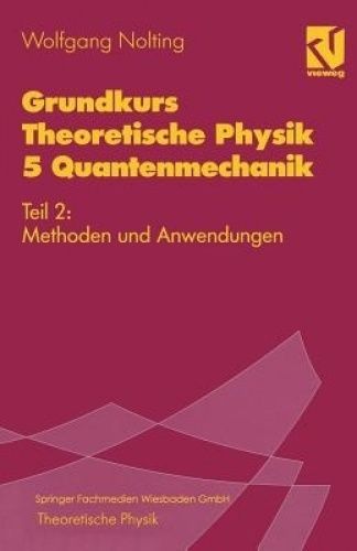 Grundkurs Theoretische Physik 5 Quantenmechanik: Teil 2: Methoden Und Anwendungen by Wolfgang ...