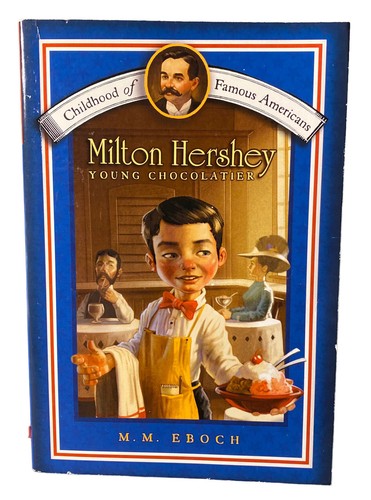 Milton Hershey : Young Chocolatier Childhood Of Famous Americans ...