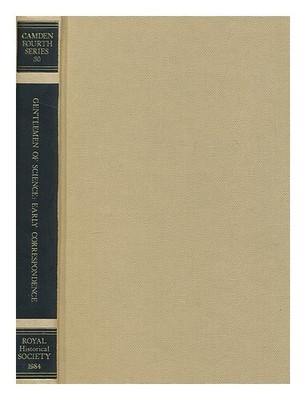 MORRELL, JACK Gentlemen of science : early correspondence of the ...