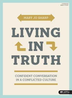 Living in Truth - Bible Study Book: Confident Conversation in a ...