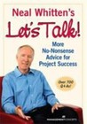 Neal Whitten's Let's Talk! More No-Nonsense Advice for Project Success ...