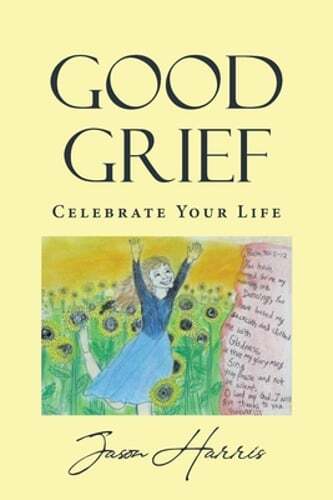 Good Grief: Celebrate Your Life by Jason Harris: New 9781662410444 | eBay