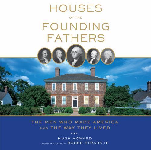 Houses of the Founding Fathers : The Men Who Made America and the Way ...