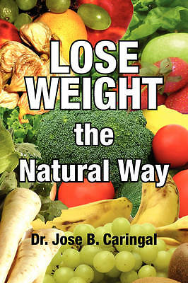 Lose Weight the Natural Way by Dr Jose B Caringal, Jose B Caringal ...