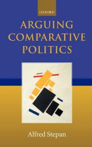 Arguing Comparative Politics, Hardcover by Stepan, Alfred, Brand New ...