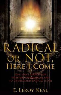 Radical or Not, Here I Come - Paperback By Neal, E Leroy - GOOD ...