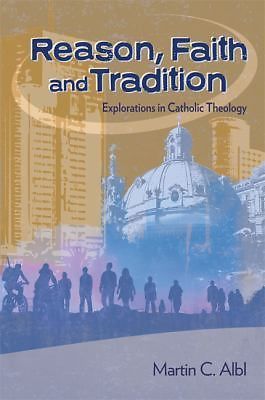 Reason, Faith, and Tradition: Explorations in Catholic Theology ...