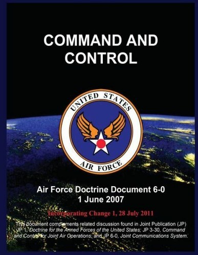 COMMAND and CONTROL: Air Force Doctrine Document 6-0 1 June 2007 by ...